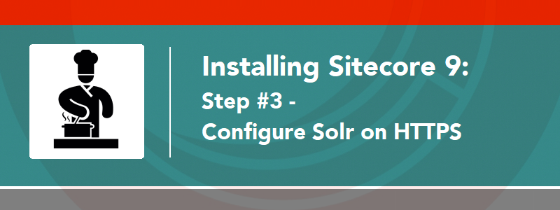 Step 3: Sitecore XP9 Install using SIF – Lets configure Solr on HTTPS ...